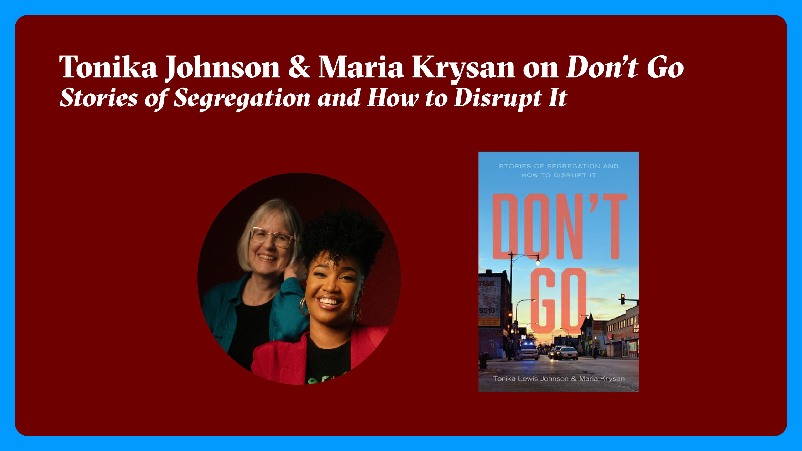 Tonika Johnson & Maria Krysan on “Don’t Go: Stories of Segregation and ...
